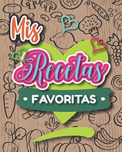 Mis recetas favoritas: Libro de recetas en blanco para anotar sus ...