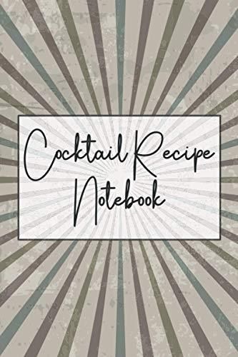 Cocktail Recipe Notebook: Guided Recipe Book for Cocktails and Beverages - Record Ingedients ...