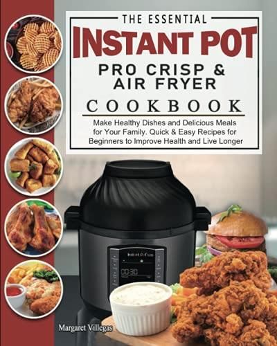 The Essential Instant Pot Pro Crisp & Air Fryer Cookbook: Make Healthy ...