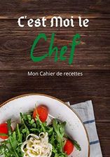 C'est Moi le Chef: Carnet de Cuisine à Completer/ 50 recettes avec ...