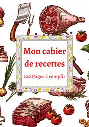 Mon Cahier De Recette: Mon Carnet De Recettes: Cahier a Remplir Avec ...