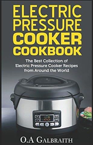 Electric Pressure Cooker Cookbook: The Best Collection of Electric ...