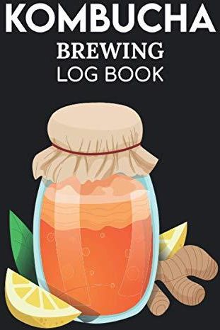 Kombucha Brewing Log Book Crafter's Home Brewer Journal: Record Keeper ...