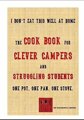 I don't eat this well at home: The cook book for clever campers and ...