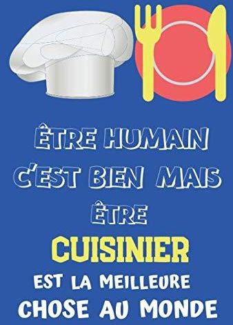Être Humain C'est Bien Mais Être Cuisinier Est La Meilleure Chose Au ...