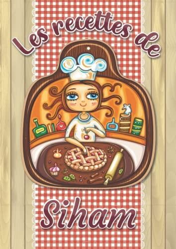 Les recettes de Siham: Cahier de recettes à remplir pour 100 recettes ...