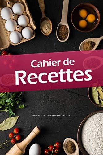 Cahier de Recettes: Livre de recette a remplir. - Literatura ...