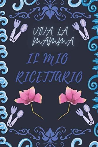 Il Mio Ricettario: Viva la Mamma - Quaderno personalizzato da scrivere ...