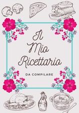 Il Mio Ricettario: Quaderno Personalizzato Per Scrivere Le Ricette Più ...