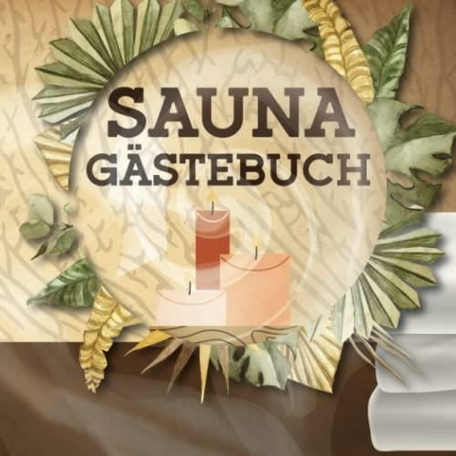 Sauna Gästebuch: zum Ausfüllen für Saunabesitzer und Saunaliebhaber die gerne Freunde zum ...