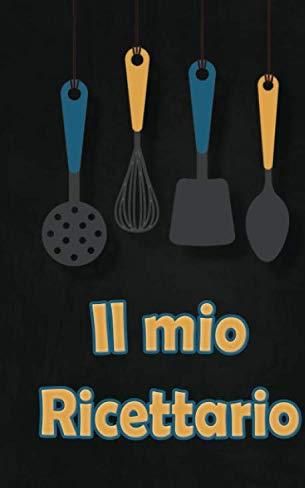 Il Mio Ricettario: Ricettario Personalizzabile, Quaderno Dove Scrivere ...