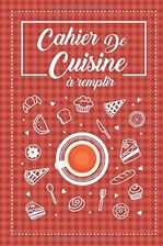 Cahier de cuisine à remplir: Cahier de recette vierge , Petit format ...