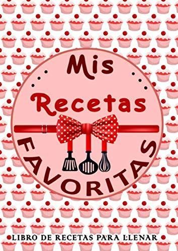 Mis Recetas Favoritas: Libro para escribir recetas: Libro ...