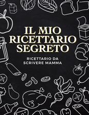 Il mio ricettario segreto: Libro di cucina della mamma per scrivere ...