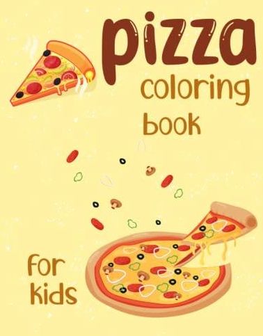 Pizza coloring book for kids: Delicious Drawing Parts of the Pizzas ...