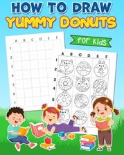 How To Draw Yummy Donuts for Kids: Simple and Easy Guide Book to ...