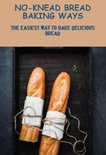 No-Knead Bread Baking Ways: The Easiest Way To Bake Delicious Bread ...
