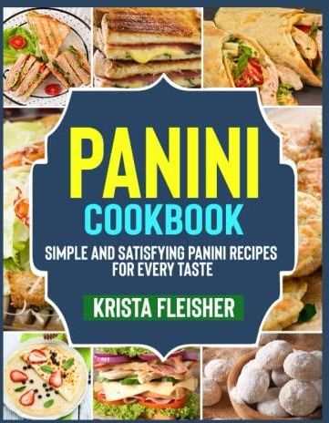 Panini Cookbook: Simple and Satisfying Panini Recipes for Every Taste ...