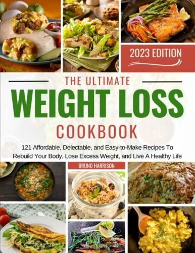 The Ultimate Weight Loss Cookbook 2023: 121 Affordable, Delectable, and ...