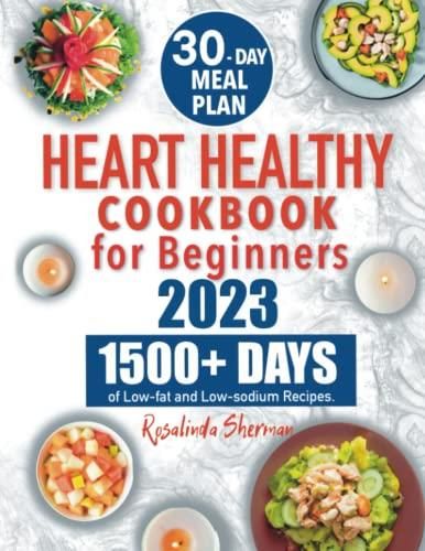 Heart Healthy Cookbook for Beginners: 1500+ Days of Mouthwatering, Low-sodium and Low Fat ...