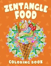 Zentangle Food Coloring Book: Easy Drawing Intricate Designs of Yummy ...