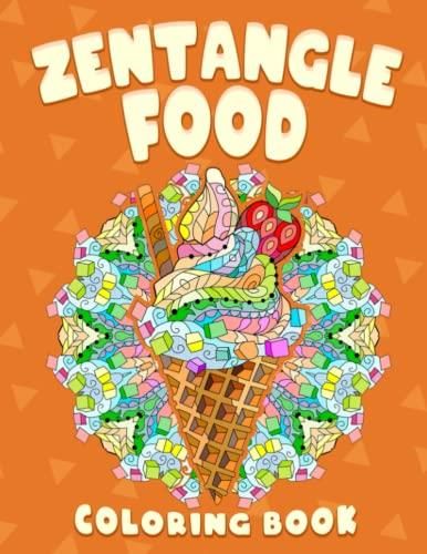 Zentangle Food Coloring Book: Easy Drawing Intricate Designs of Yummy ...