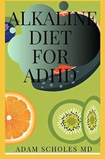 ALKALINE DIET FOR ADHD: All You Need To Know On ADHD solution without ...