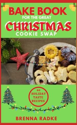 BAKEBOOK FOR THE GREAT CHRISTMAS COOKIE SWAP: 60 Holiday taste Recipes ...