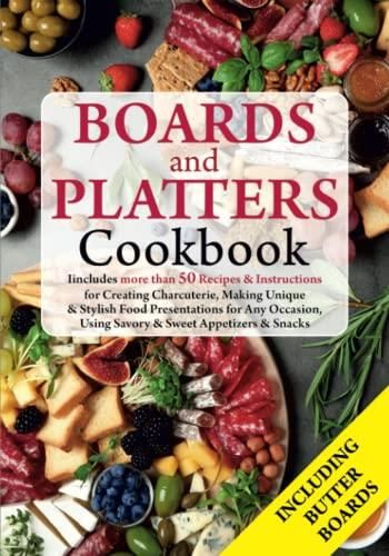 Boards and Platters Cookbook: more than 50 Recipes & Instructions for ...