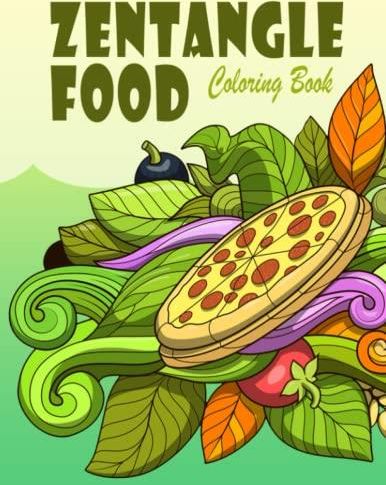 Zentangle Food Coloring Book: Easy Drawing Intricate Designs of Yummy ...
