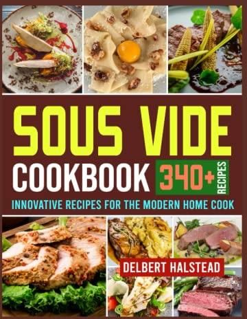 Sous Vide Cookbook: 340+ Innovative Recipes for the Modern Home Cook ...