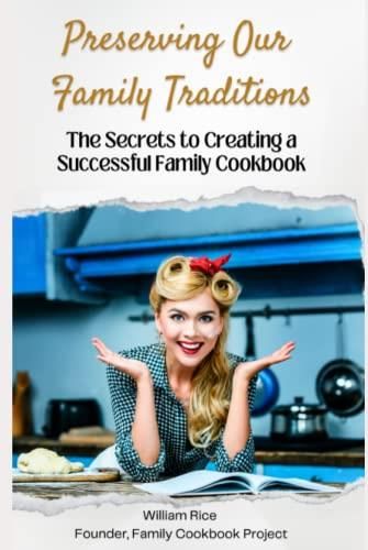 Preserving Our Family Food Traditions: The Secrets to Creating a ...