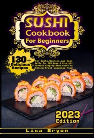 Sushi Cookbook for Beginners: 130+ Delicious Recipes for Sushi, Sashimi ...