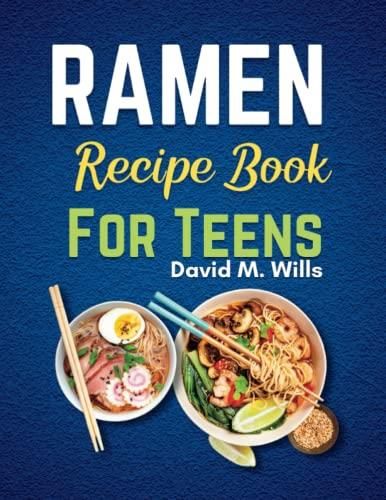 RAMEN RECIPE BOOK FOR TEENS: Unlock Delicious Ramen Recipes for Teens ...