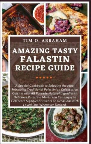 AMAZING TASTY FALASTIN RECIPE GUIDE: A Special Cookbook to Enjoying the ...