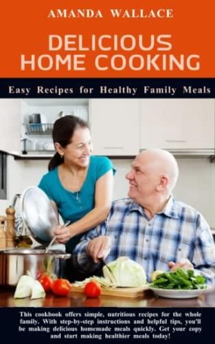 Delicious Home Cooking: Easy Recipes for Healthy Family Meals ...