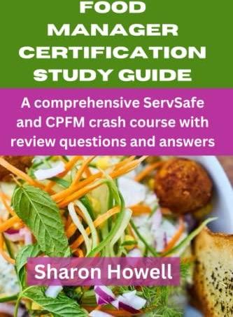 FOOD MANAGER CERTIFICATION STUDY GUIDE: A comprehensive ServSafe and ...