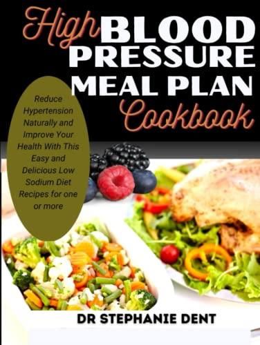 HIGH BLOOD PRESSURE MEAL PLAN COOKBOOK: Reduce Hypertension Naturally ...