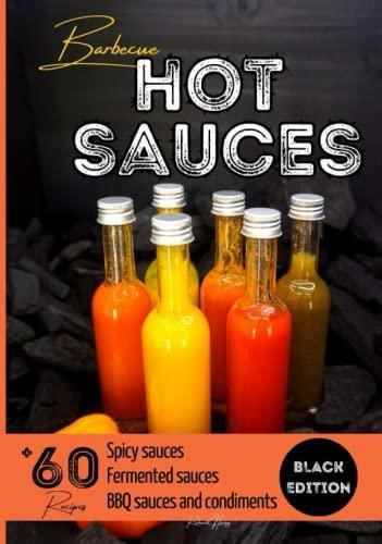 Barbecue hot sauces BLACK EDITION: The perfect hot sauces cookbook to ...