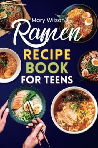 Ramen Recipe Book For Teens: Simple Instant Ramen Noodle Cookbook For ...