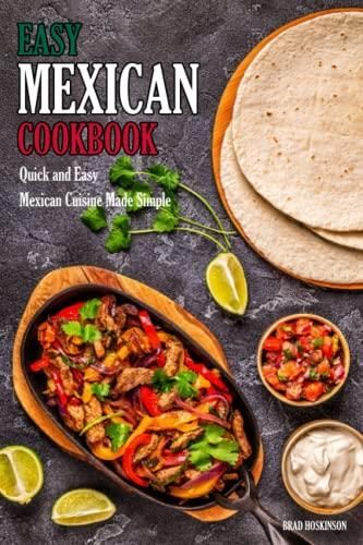 Easy Mexican Cookbook: Quick and Easy Mexican Cuisine Made Simple ...