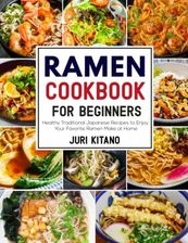 Ramen Cookbook for Beginners: Simple Quick and Easy Homemade Ramen ...