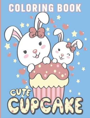 Cute Cupcake Coloring Book: Fun And Easy Coloring Pages Of Yummy ...