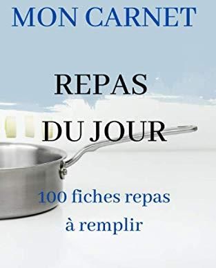MON CARNET REPAS DU JOUR: 100 fiches repas à remplir - Literatura ...