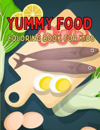 Yummy Food Coloring Book for Kids: Yummy Food Coloring Book for Kids ...
