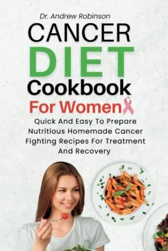 Cancer Diet Cookbook For Women: Quick And Easy To Prepare Nutritious ...