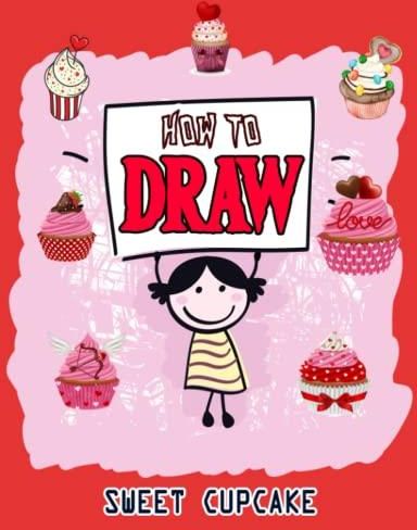 How to Draw Sweet Cupcake: Valentine's Day How to Draw Book for kids ...