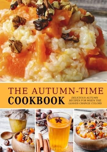 The Autumn-Time Cookbook: Delicious Autumn Recipes for when the Leaves ...