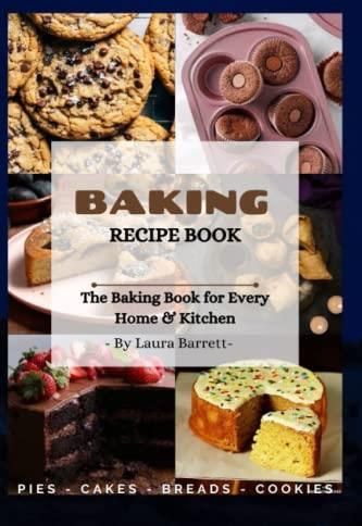 BAKING RECIPE BOOK: The Baking Book for Every Home and Kitchen, with ...