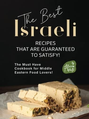 The Best Israeli Recipes that are Guaranteed to Satisfy!: The Must Have ...